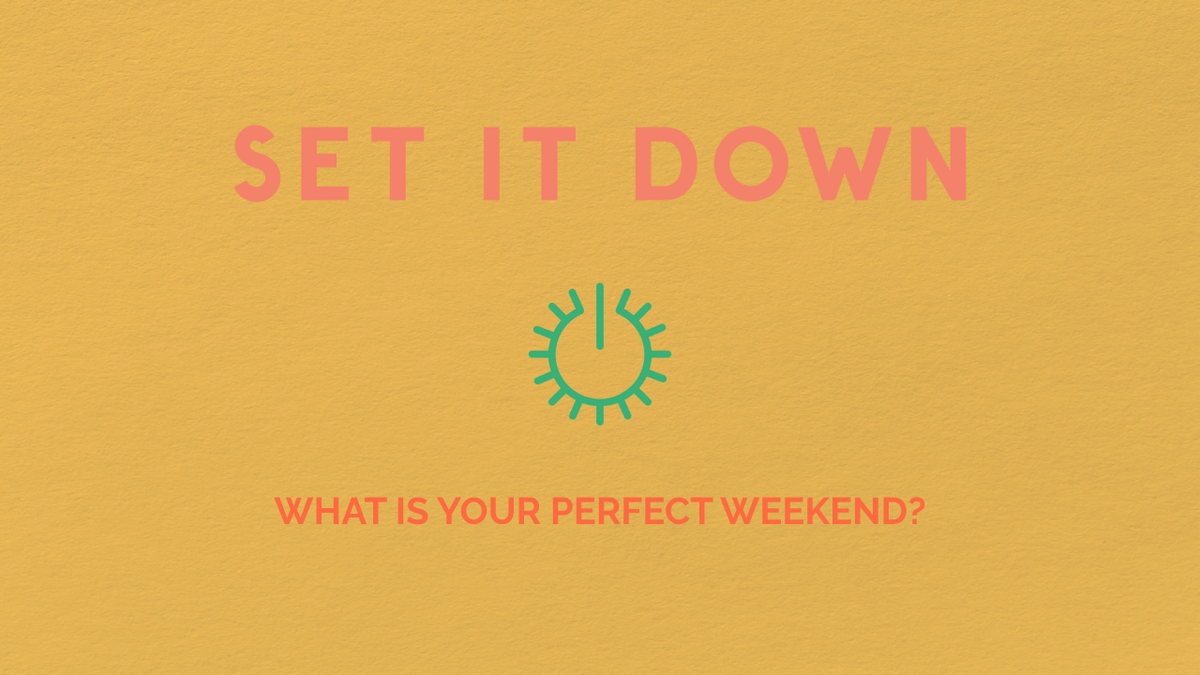 Conversation Starter: What Is Your Perfect Weekend?
