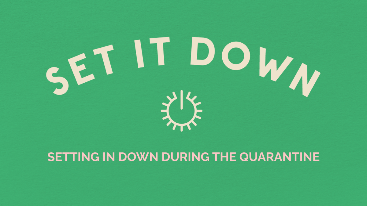 Setting It Down During The Quarantine